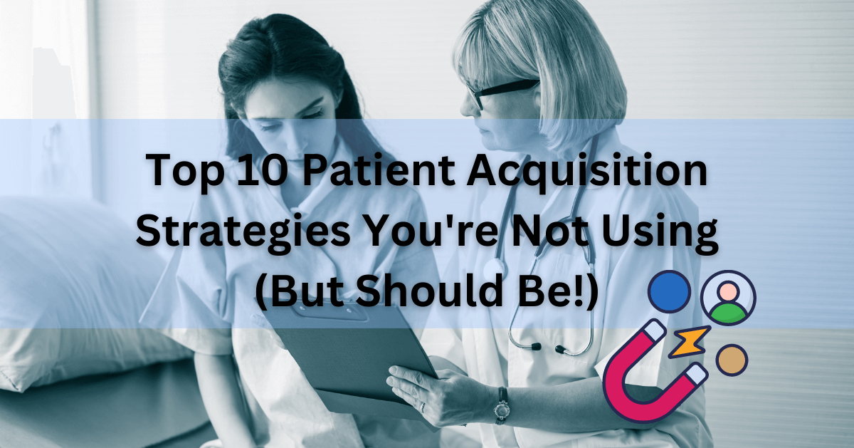 10 Patient Acquisition Strategies & Best Practices to Follow